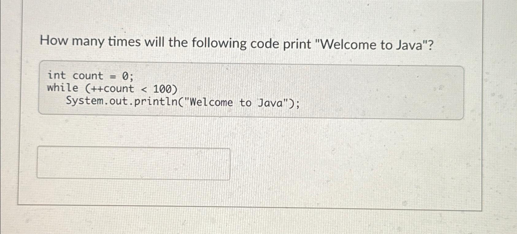 Solved How many times will the following code print "Welcome | Chegg.com