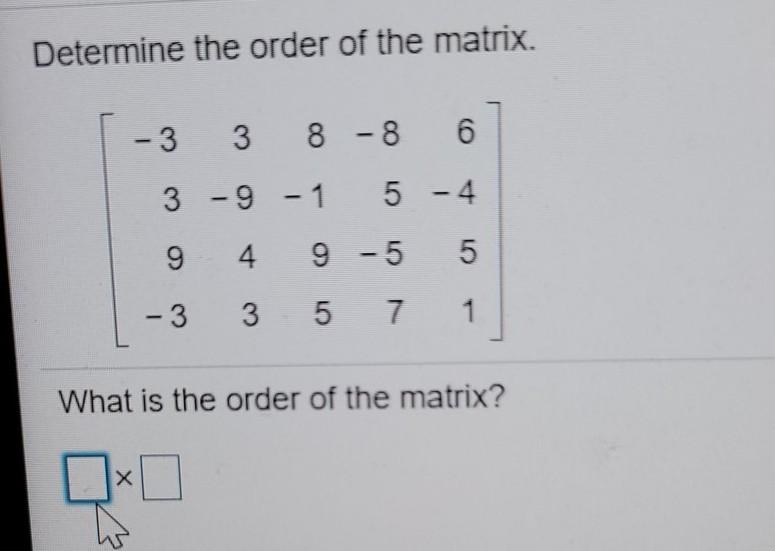 Solved Determine the order of the matrix. -3 3 8 -8 6 3 -9 1 | Chegg.com