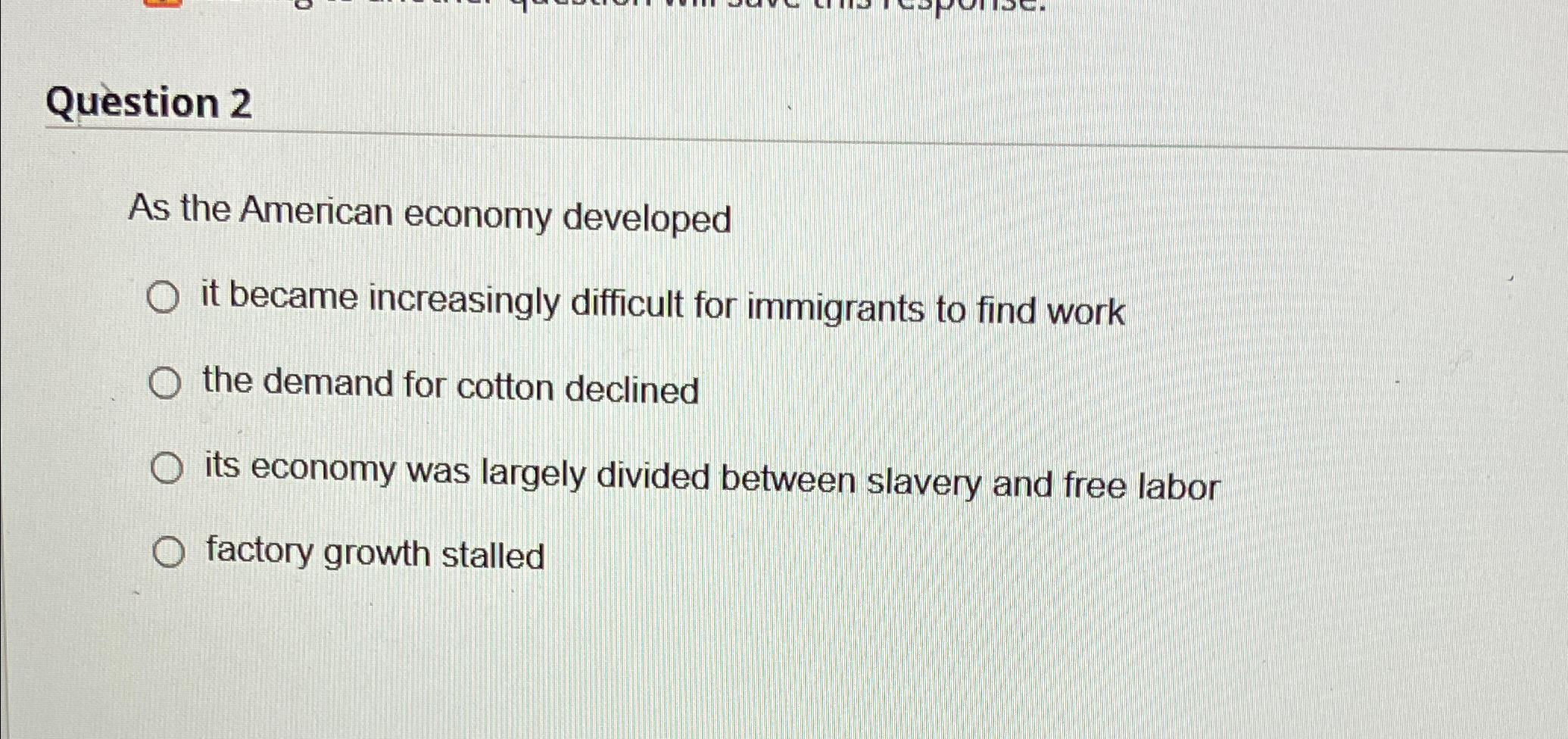 Solved Quèstion 2As the American economy developedit became | Chegg.com