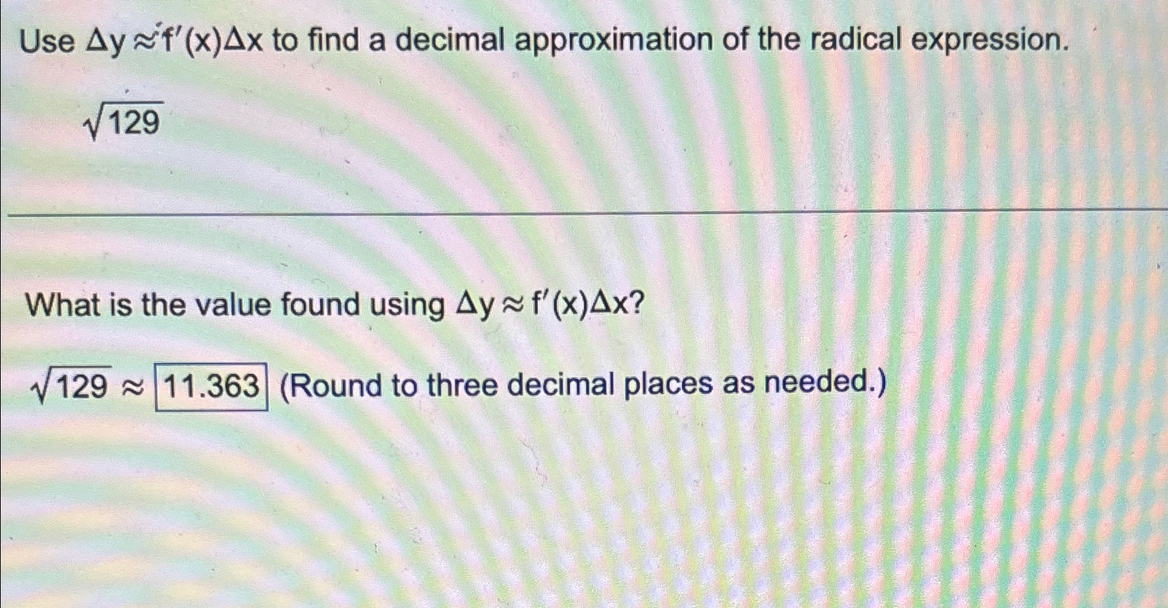 Solved Use Δy~~f'(x)Δx ﻿to find a decimal approximation of | Chegg.com