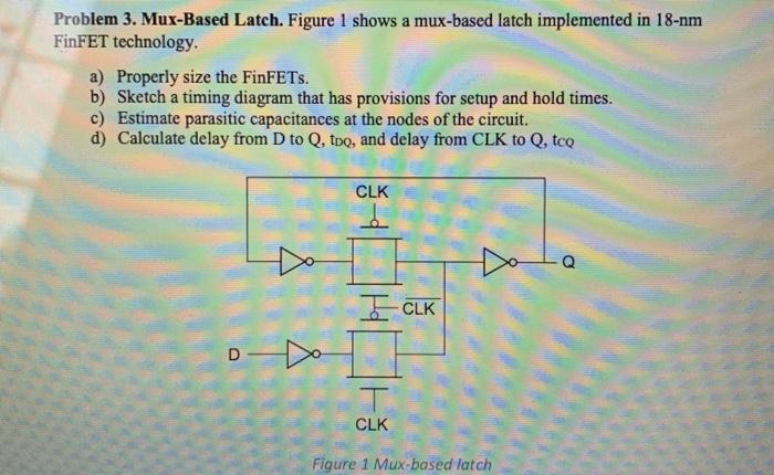 Problem 3. Mux-Based Latch. Figure 1 shows a | Chegg.com