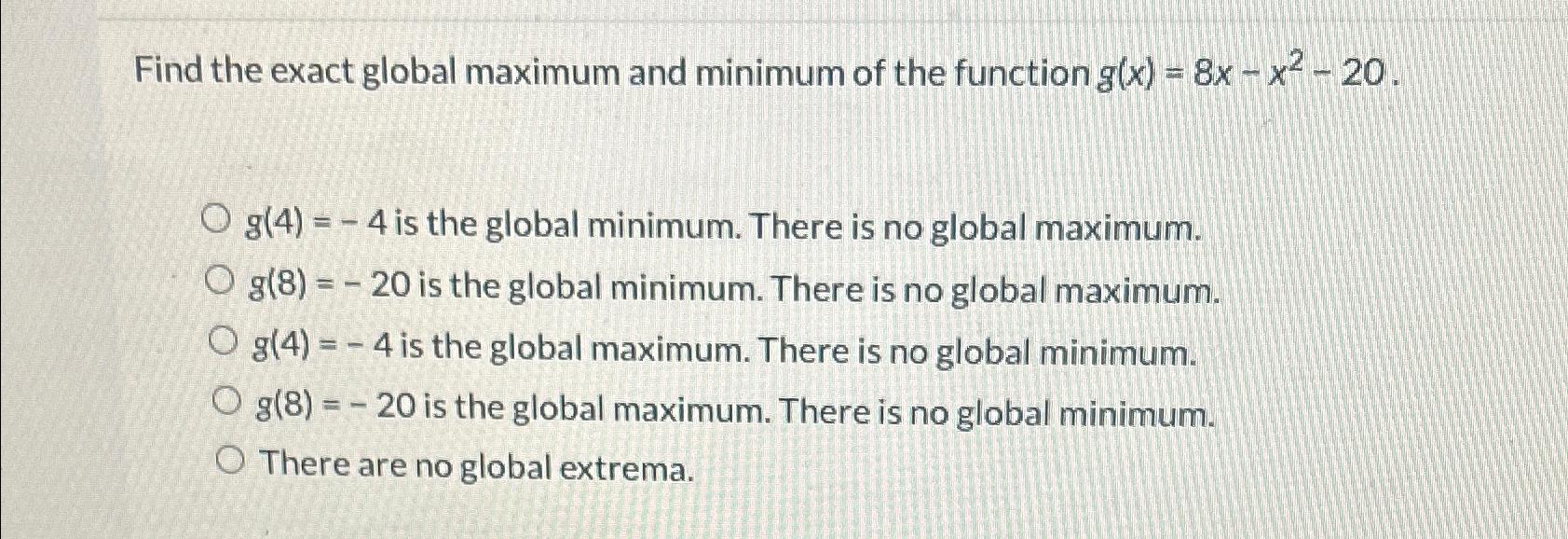 Solved Find the exact global maximum and minimum of the | Chegg.com