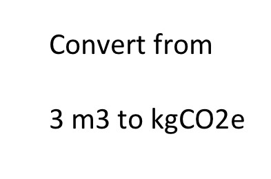Solved Convert from 3 m3 to kgCO2e | Chegg.com