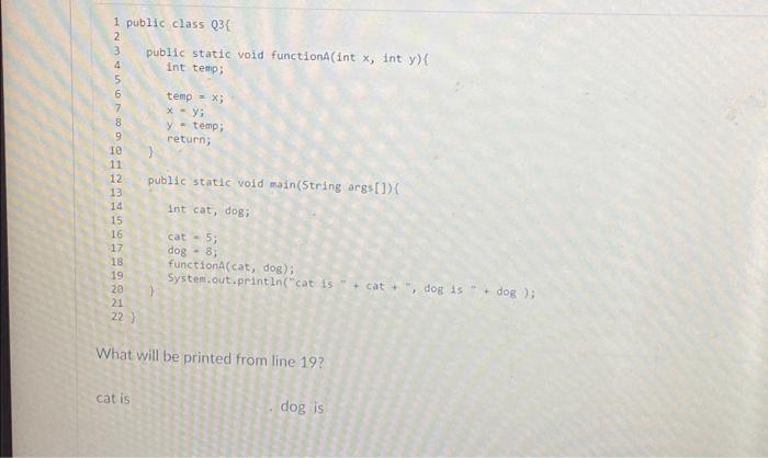 Solved What will be printed from line 19? cat is dog is | Chegg.com