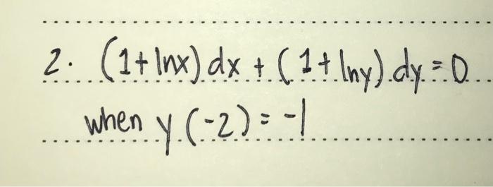 Solved 2. (1+\x) dx + ( 1+ lwy) dy :D. Inx Iny.=.O when | Chegg.com