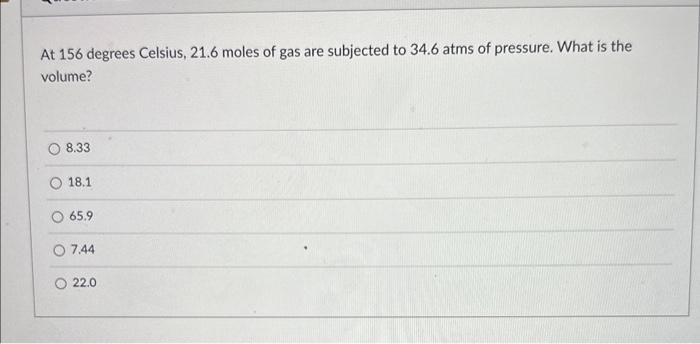 Solved At 156 degrees Celsius, 21.6 moles of gas are | Chegg.com