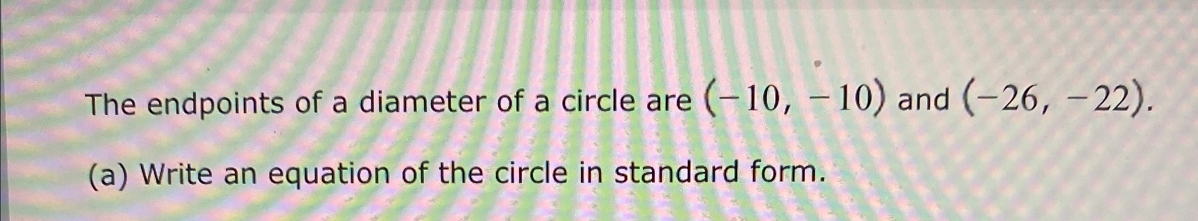 Solved The endpoints of a diameter of a circle are (-10,-10) | Chegg.com