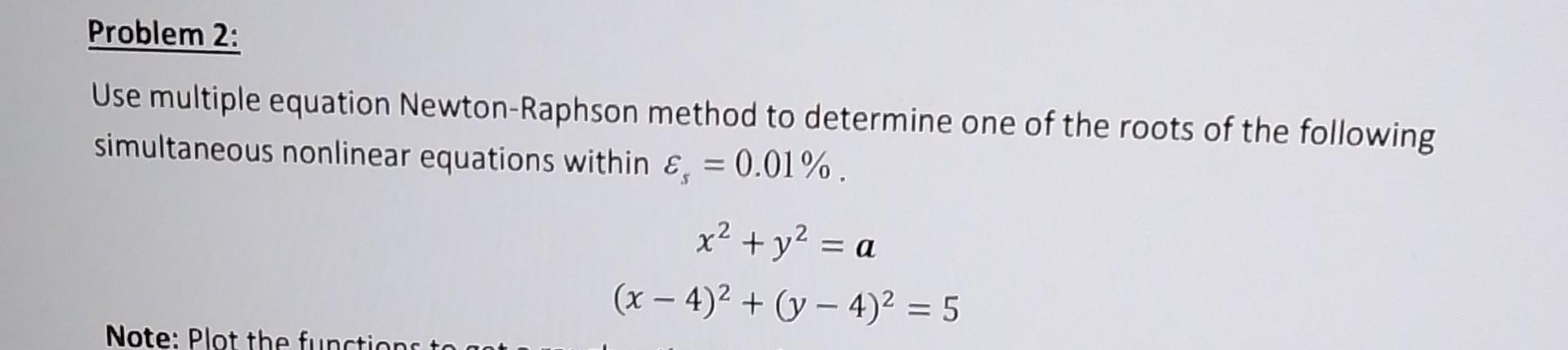 Solved Use multiple equation Newton-Raphson method to | Chegg.com