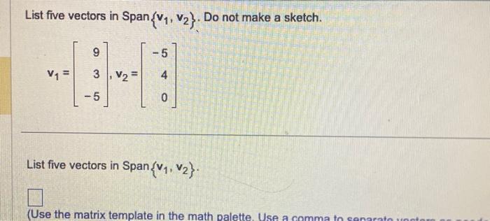 Solved List five vectors in Span {v1,v2}. Do not make a | Chegg.com