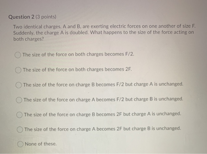 Solved Question 2 (3 points) Two identical charges, A and B, | Chegg.com