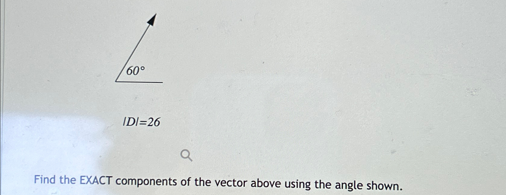 Solved |D|=26Find the EXACT components of the vector above | Chegg.com
