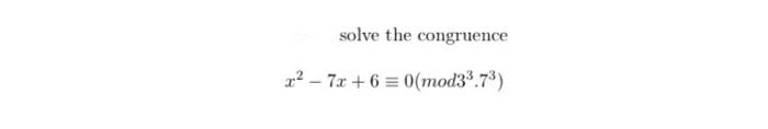 Solved solve the congruence x2−7x+6≡0(mod33⋅73) | Chegg.com