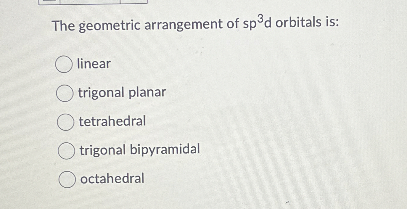Solved The geometric arrangement of sp3d ﻿orbitals | Chegg.com