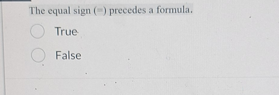Solved The equal sign (=) ﻿precedes a formula.TrueFalse | Chegg.com