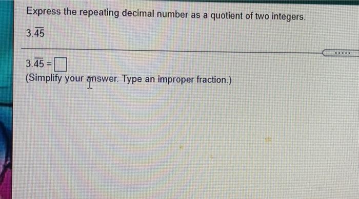 Solved Express the repeating decimal number as a quotient of | Chegg.com
