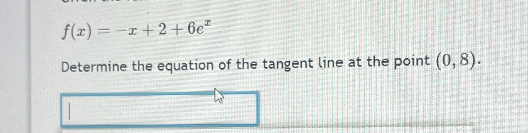 Solved f(x)=-x+2+6exDetermine the equation of the tangent | Chegg.com