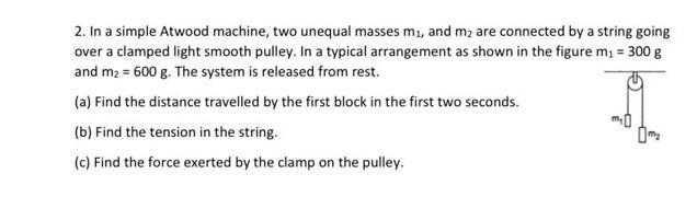 Solved 2. In a simple Atwood machine, two unequal masses m1, | Chegg.com