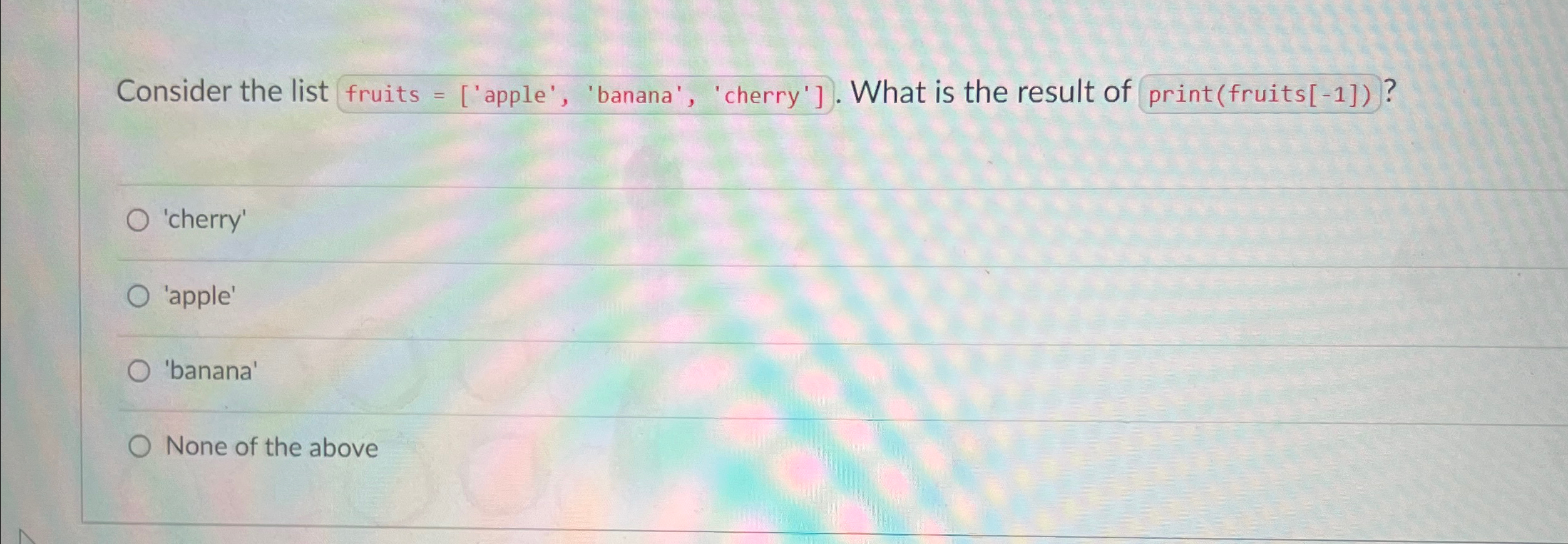 Solved Consider the list fruits = ['apple', ﻿'banana', | Chegg.com