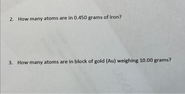 Solved 2. How many atoms are in 0.450 grams of iron? 3. How | Chegg.com