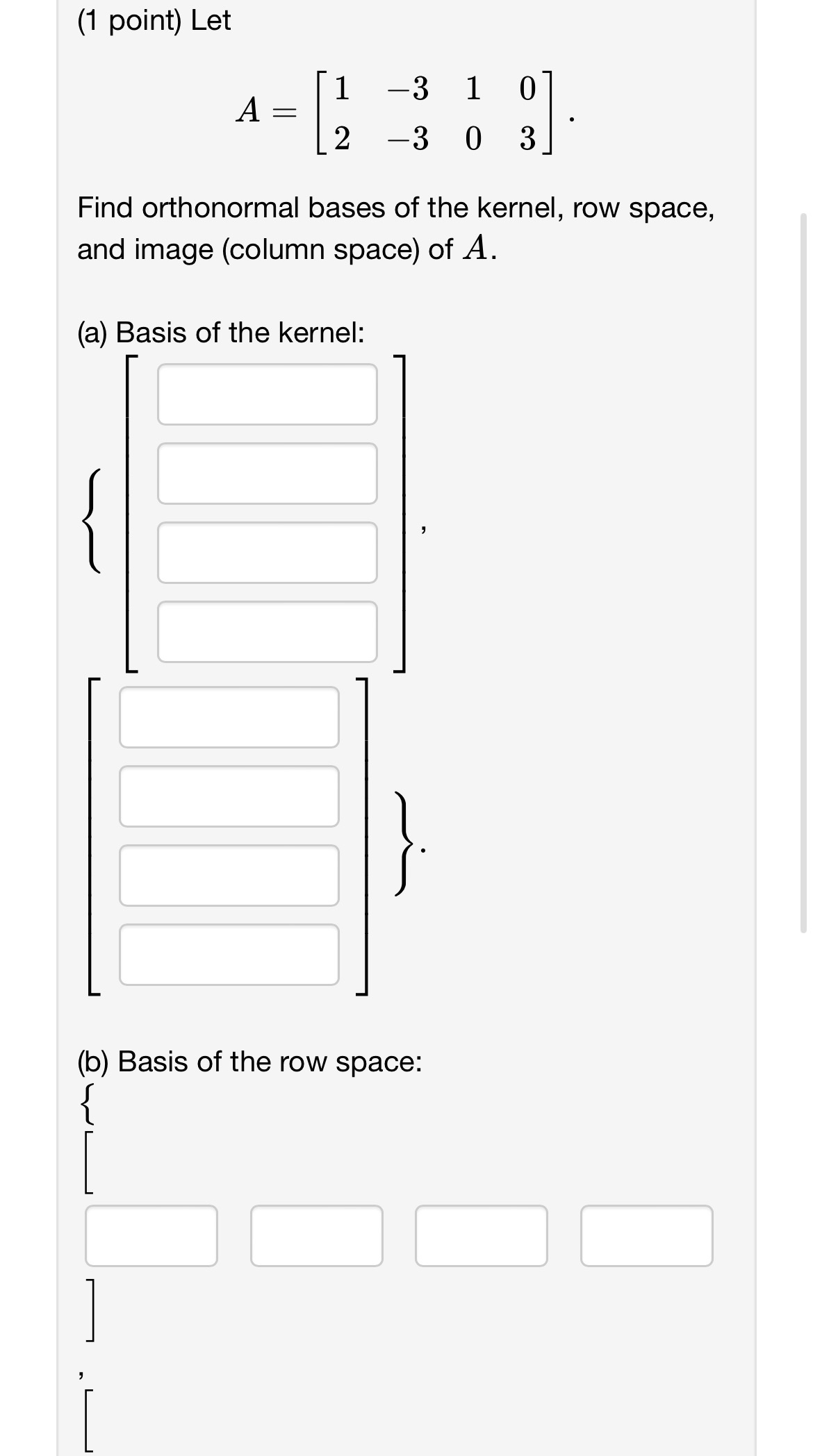 Solved (1 ﻿point) ﻿LetA=[1-3102-303].Find orthonormal bases | Chegg.com