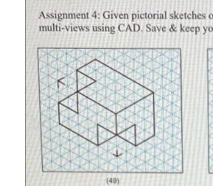 Solved Assignment 4: Given pictorial sketches o multi-Views | Chegg.com