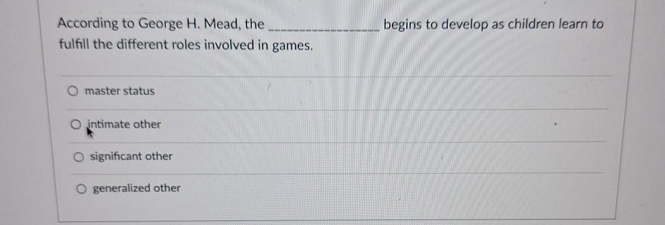 Solved According to George H. ﻿Mead, the ﻿begins to | Chegg.com