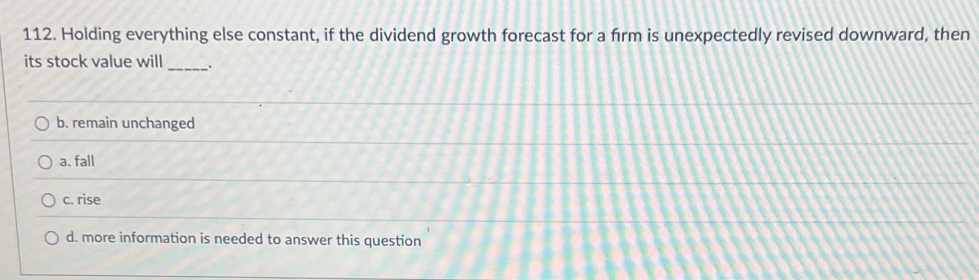 Solved 112. ﻿Holding everything else constant, if the | Chegg.com