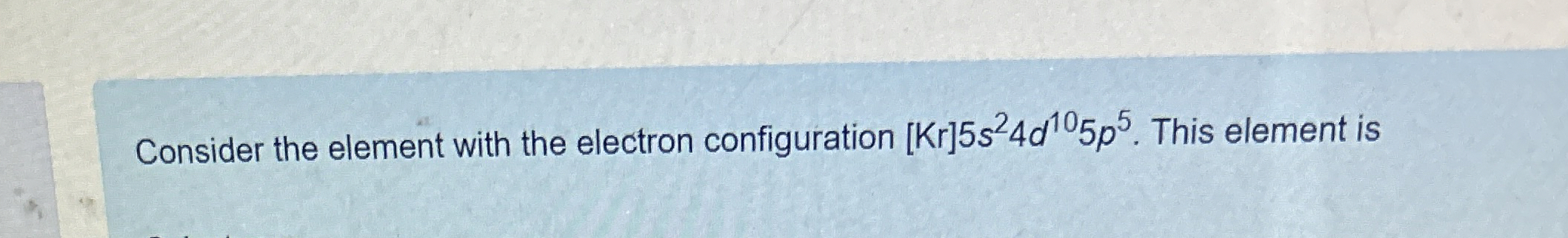 Solved Consider the element with the electron configuration | Chegg.com
