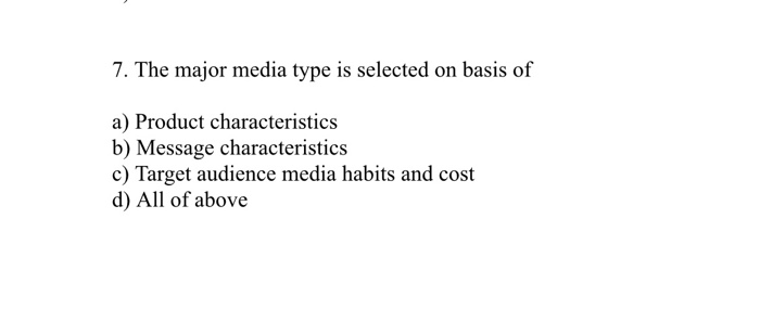 Solved 7. The major media type is selected on basis of a) | Chegg.com