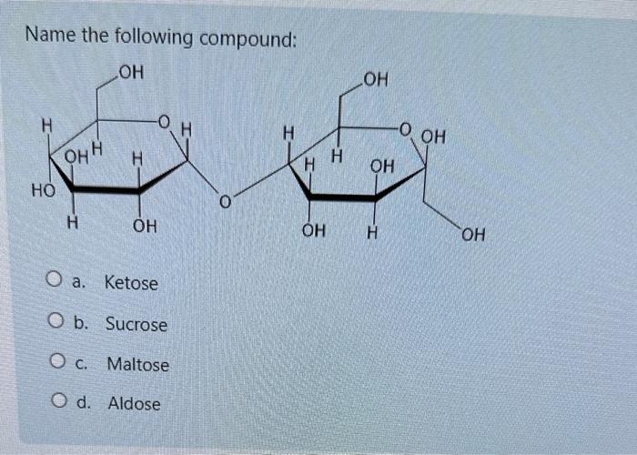 Solved Name the following compound: a. Ketose b. Sucrose c. | Chegg.com