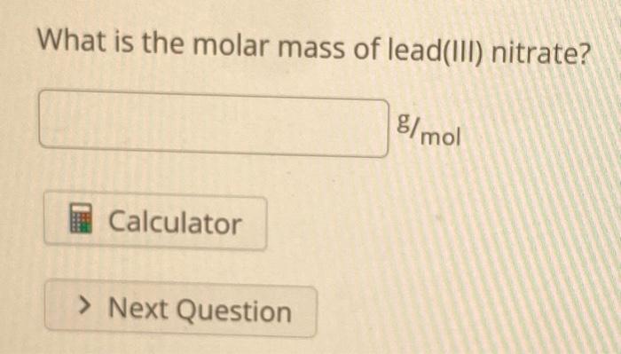 Solved What is the molar mass of lead(III) nitrate? g/mol | Chegg.com