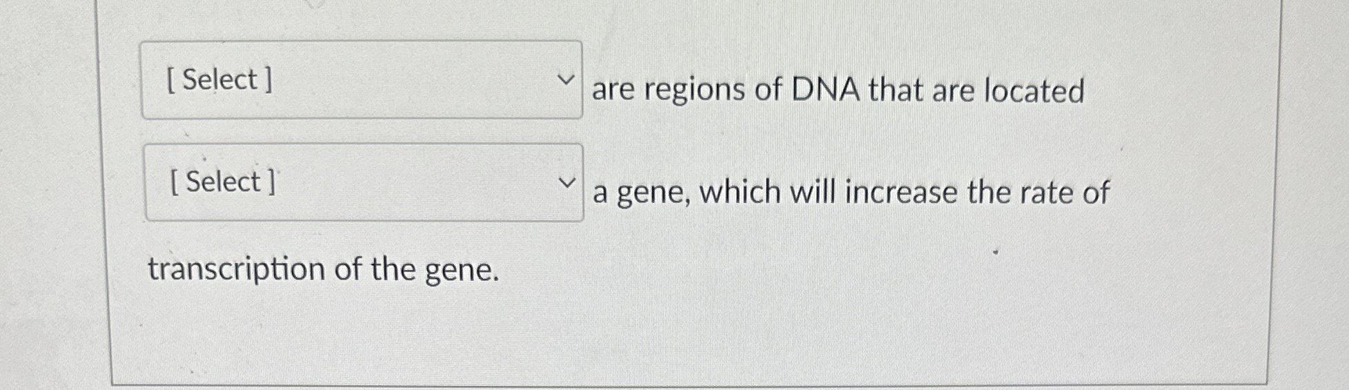 Solved are regions of DNA that are locateda gene, which will | Chegg.com