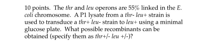 Solved 10 points. The thr and leu operons are 55% linked in | Chegg.com