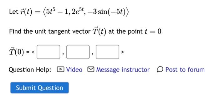 Solved Let r(t)= 5t5−1,2e5t,−3sin(−5t) Find the unit | Chegg.com