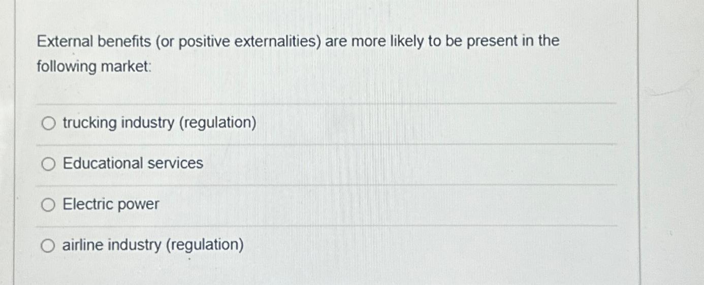 Solved External benefits (or positive externalities) ﻿are | Chegg.com
