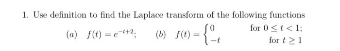 Solved 1. Use definition to find the Laplace transform of | Chegg.com