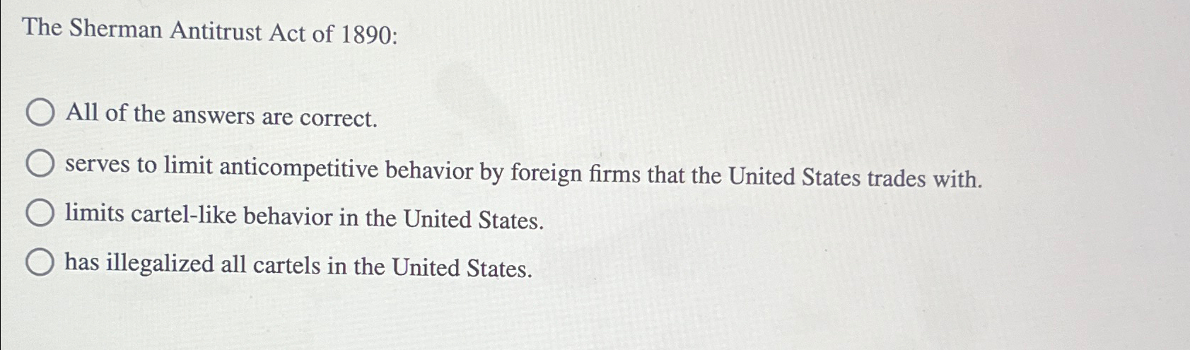Solved The Sherman Antitrust Act of 1890:All of the answers | Chegg.com