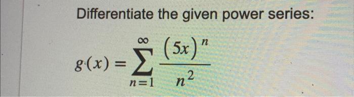 Solved Differentiate the given power series: | Chegg.com