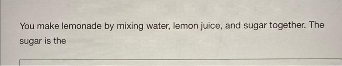 Solved You make lemonade by mixing water, lemon juice, and | Chegg.com