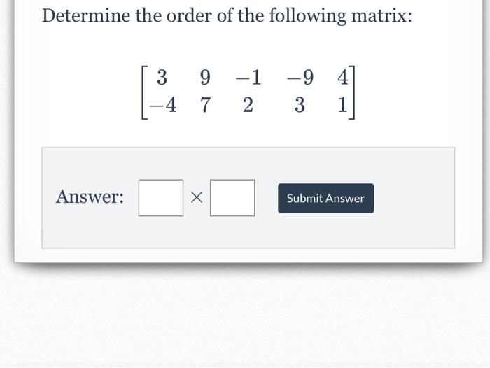 Solved Determine the order of the following matrix: | Chegg.com
