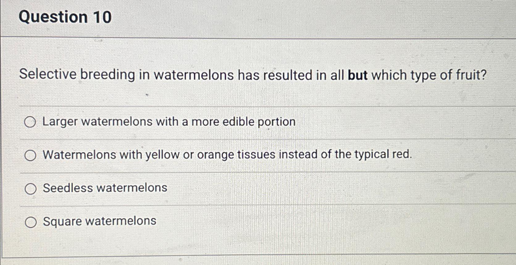 Solved Question 10Selective breeding in watermelons has | Chegg.com