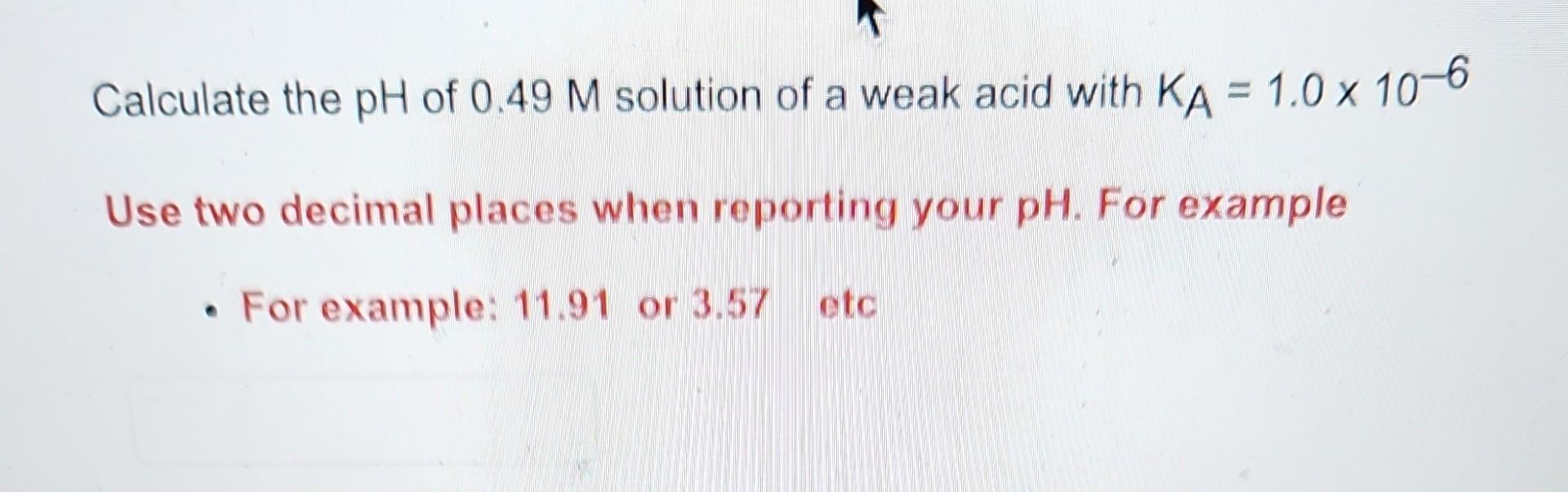 Solved Calculate the pH of 0.49M solution of a weak acid | Chegg.com