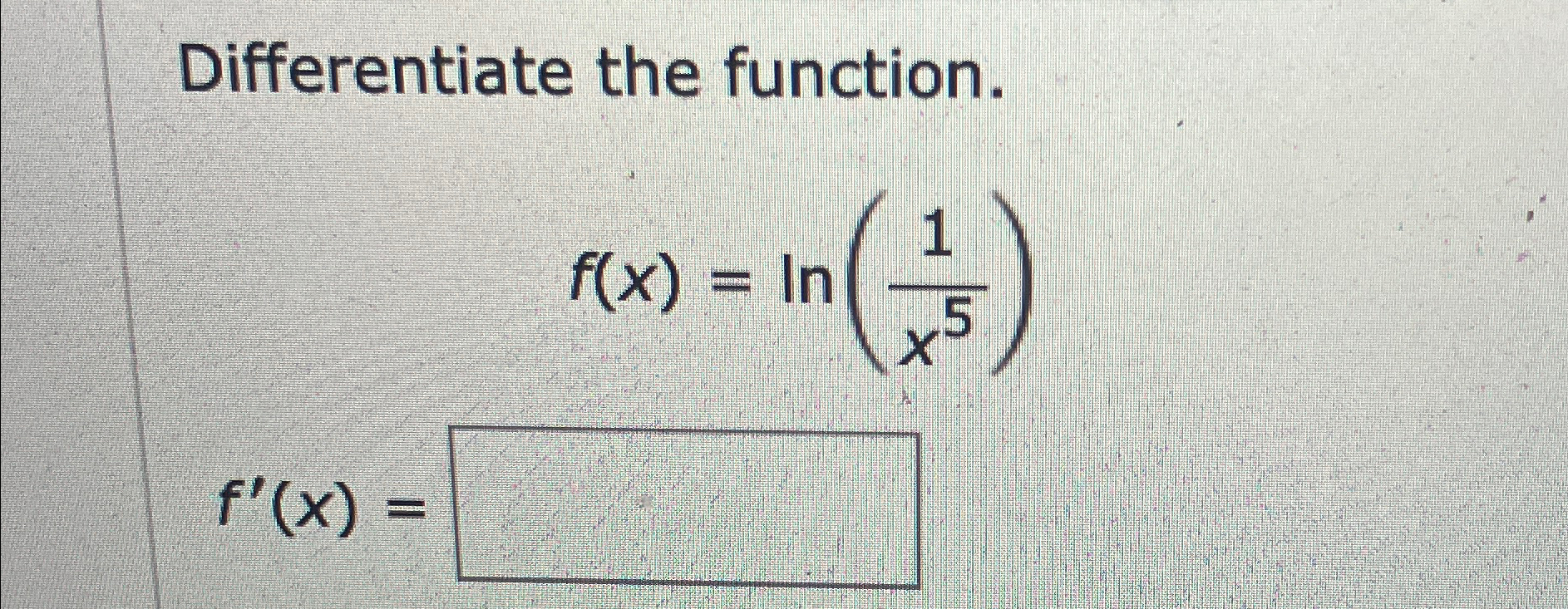Solved Differentiate the function.f(x)=ln(1x5)f'(x)= | Chegg.com