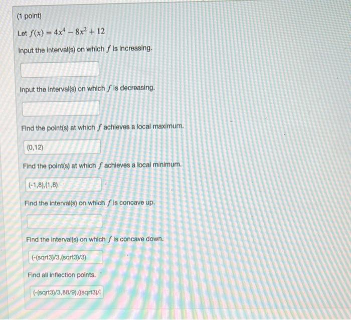 Solved Let f(x)=4x4−8x2+12 Input the interval(s) on which f | Chegg.com