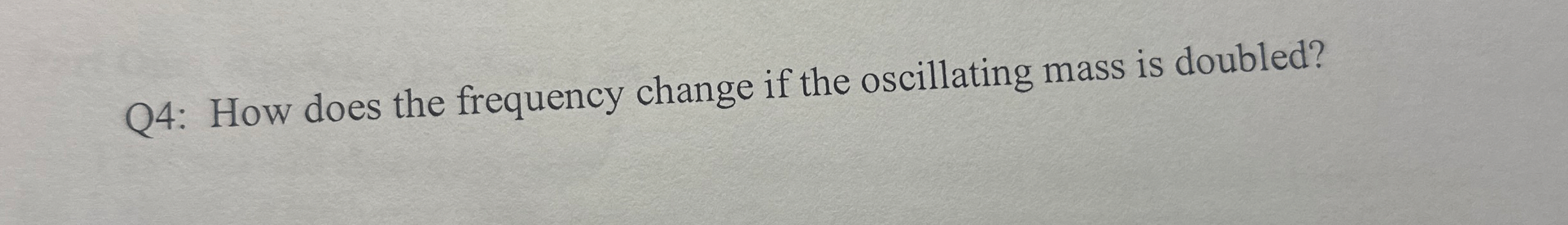 Solved Q4: How does the frequency change if the oscillating | Chegg.com