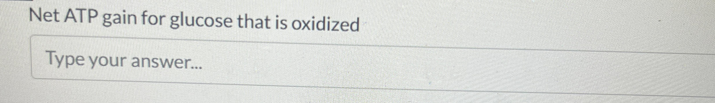 Solved Net ATP gain for glucose that is oxidizedType your | Chegg.com