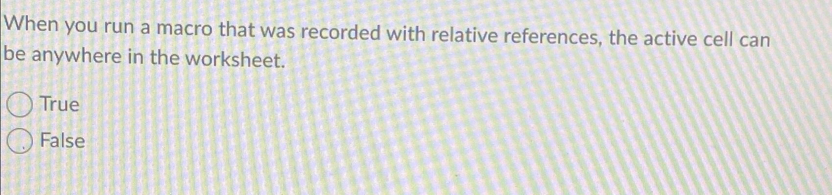 Solved When you run a macro that was recorded with relative | Chegg.com