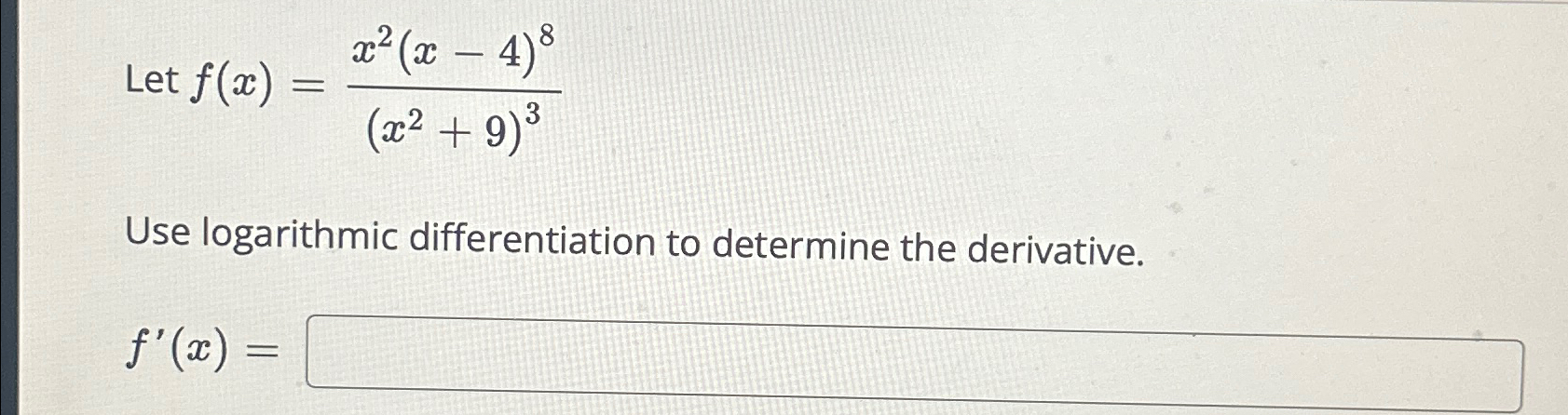 Solved Let f(x)=x2(x-4)8(x2+9)3Use logarithmic | Chegg.com