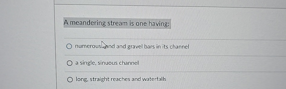Solved A meandering stream is one having:numerous anand and | Chegg.com
