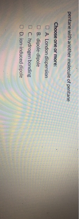 Solved 10 Question (3 points) Which intermolecular force(s) | Chegg.com Solved 10 Question (3 points) Which intermolecular force(s) | Chegg.com